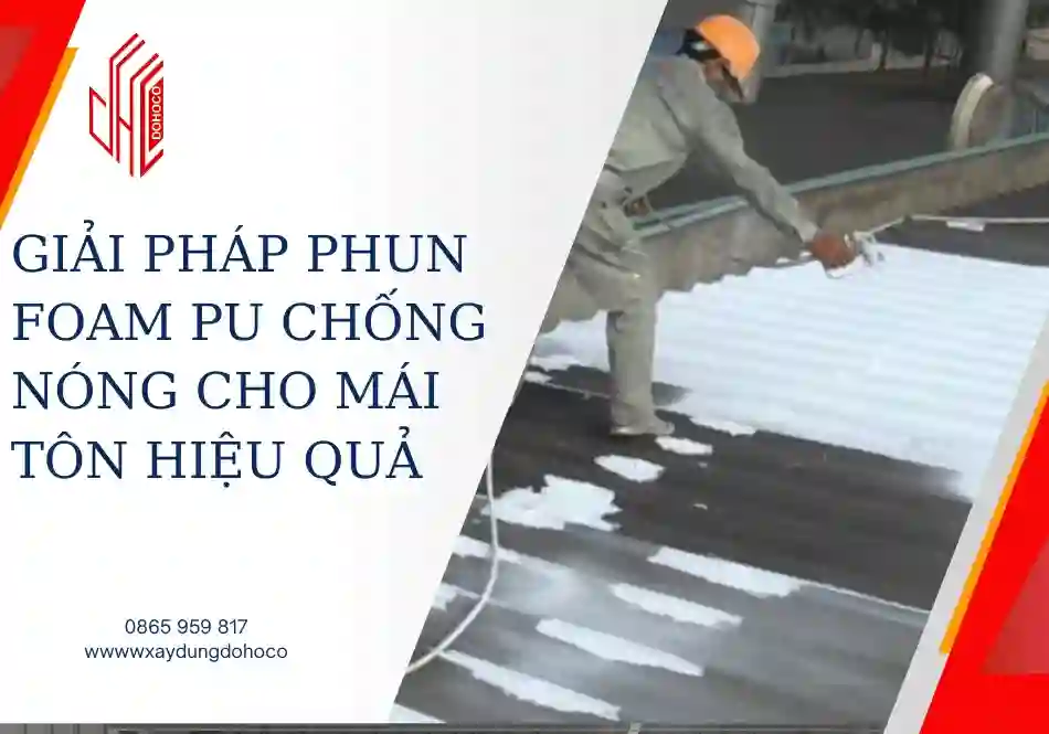 Giải pháp phun Foam PU chống nóng cho mái tôn hiệu quả